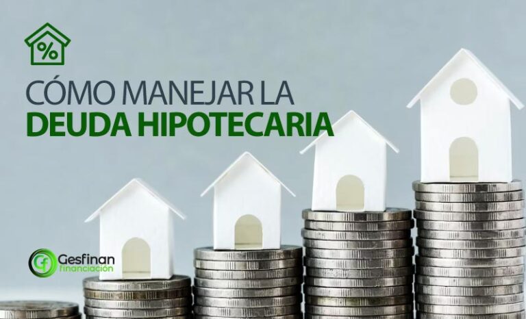 Cómo Manejar la Deuda Hipotecaria Eficazmente - Gesfinan